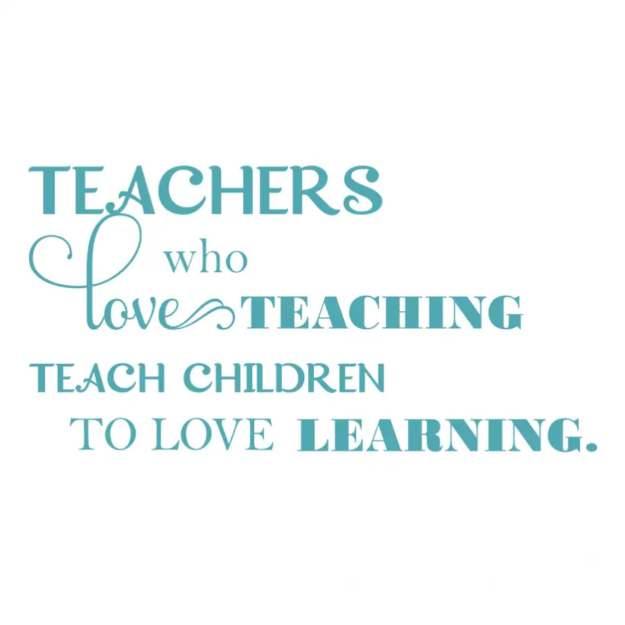 Teachers Who Love Teaching - Quote Decal - Teacher Appreciation Week ...