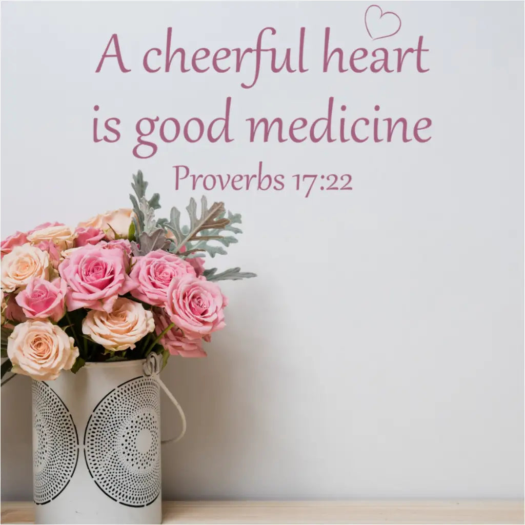Wall Decal Bible Verse | A cheerful heart is good medicine. Proverbs 17 ...