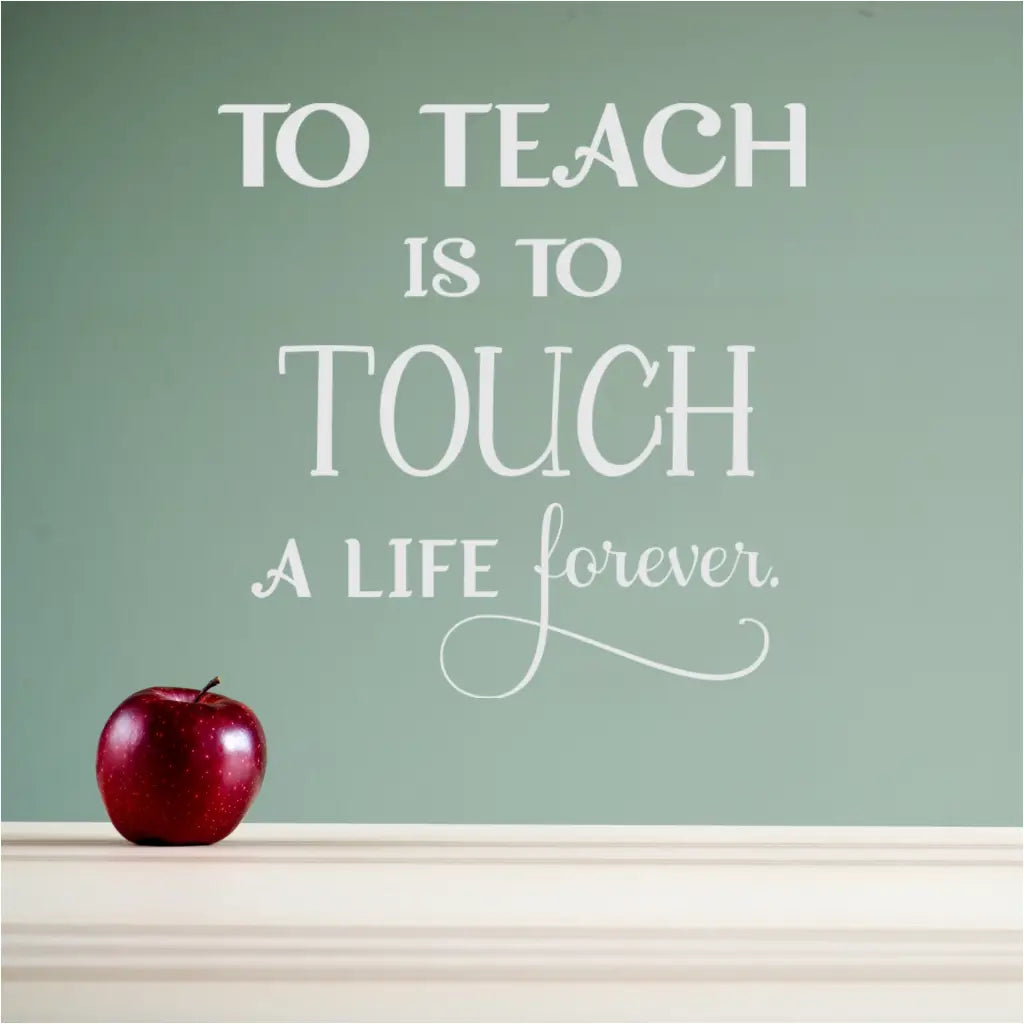 To Teach Is To Touch A Life Forever - Wall Quote Decal – The Simple Stencil