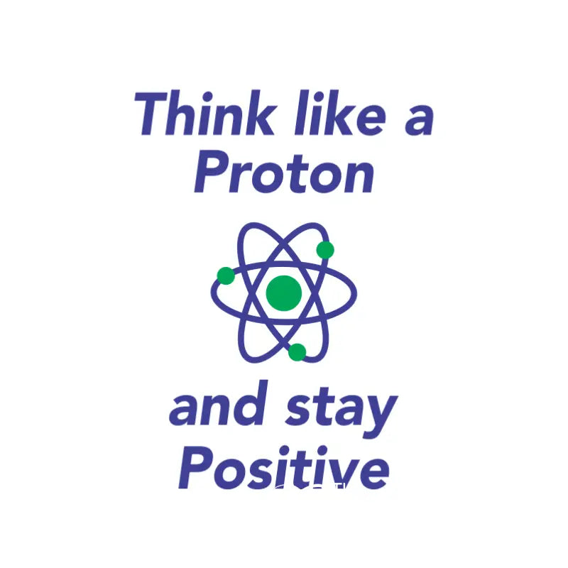 Think Like A Proton And Stay Positive | Science Inspired Wall Decal ...