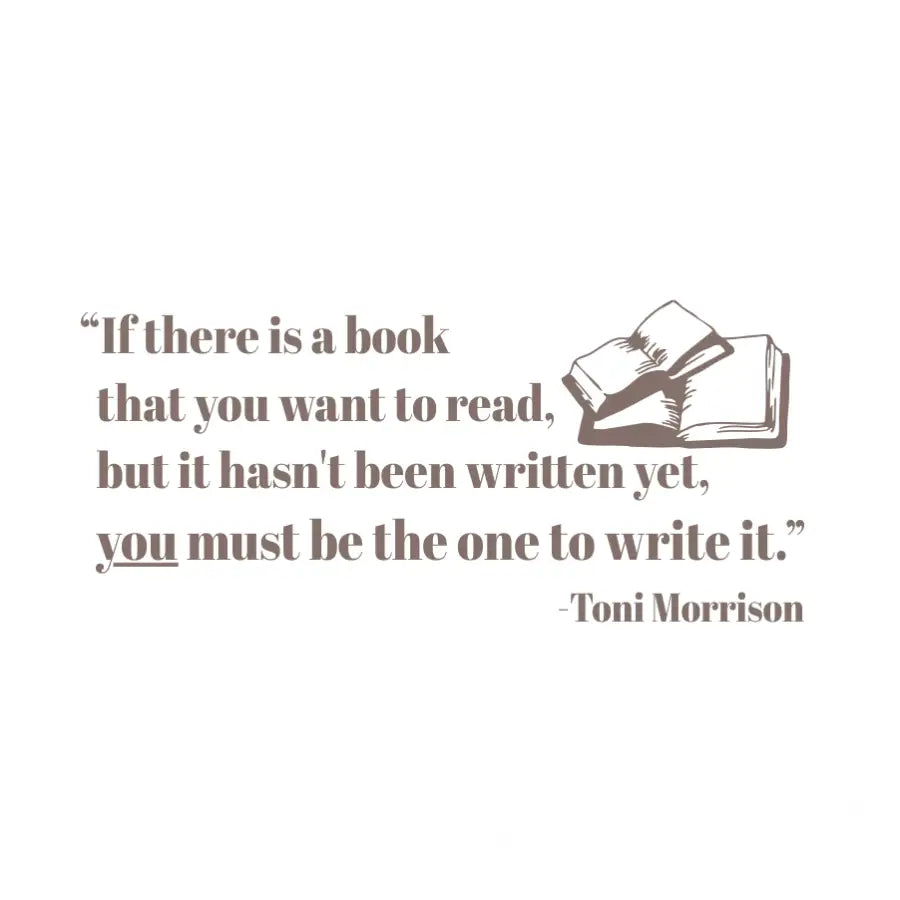 Inspiring Toni Morrison Quote Decal - You Must Be The One To Write It ...